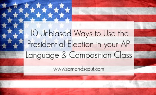 10 Unbiased Ways To Use the Election in the AP Language Classroom ...